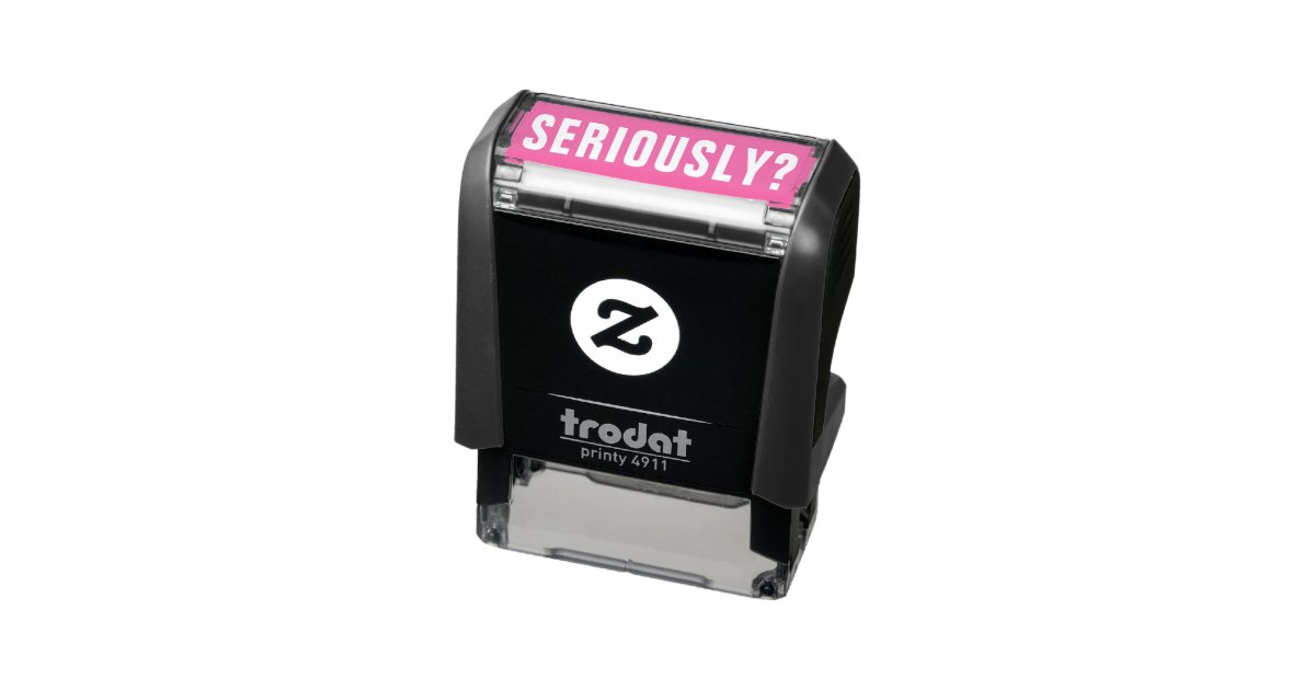 SERIOUSLY? Sarcastic Unprofessional Humor Funny Self-inking Stamp | Zazzle
