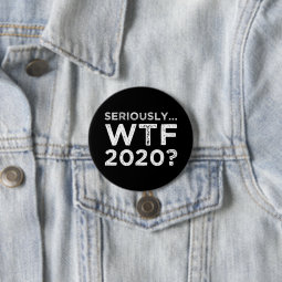 Seriously, WTF 2020? Button | Zazzle