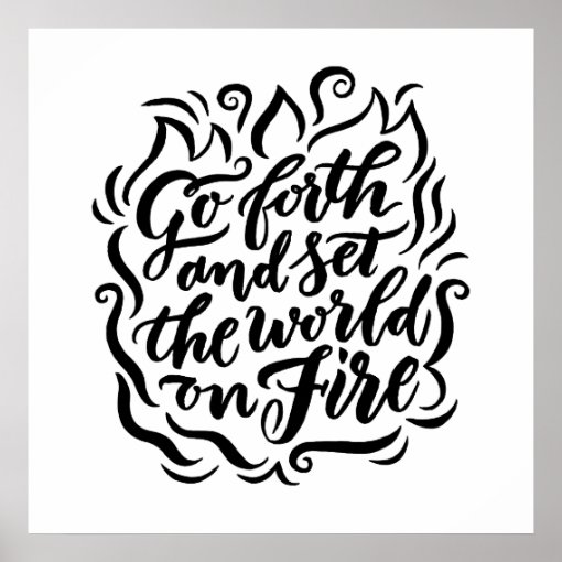 Set the World on Fire - Black and White Poster | Zazzle
