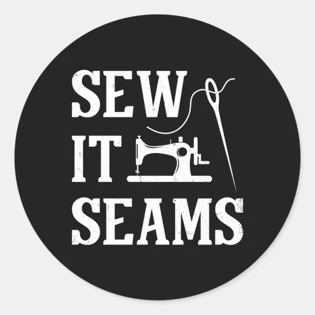 Sew It Seams Sewing Puns Quilter Classic Round Sticker | Zazzle