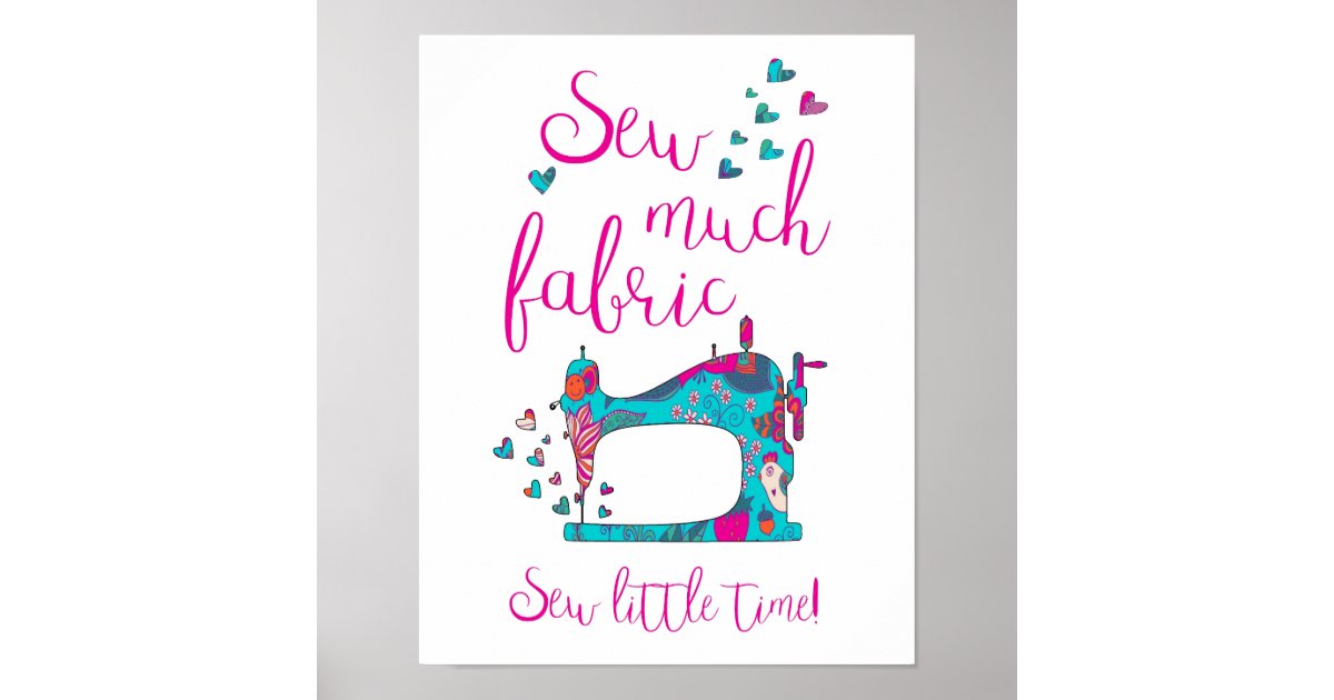 Sew Much Fabric Craft Room Sewing Poster | Zazzle