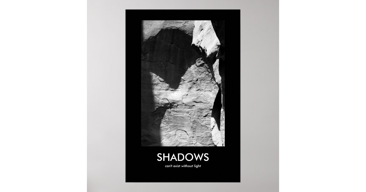 Shadows Can't Exist Without Light Poster | Zazzle