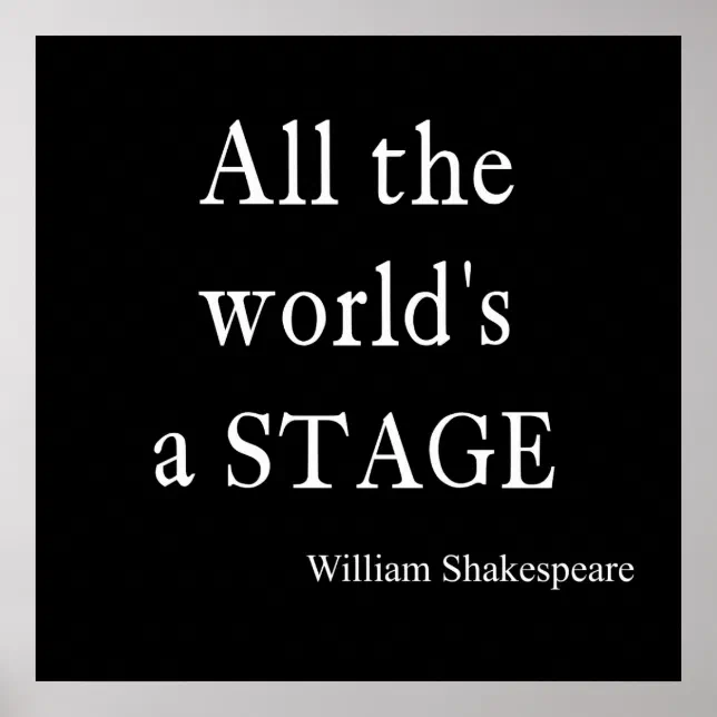 Shakespeare Quote All the World's a Stage Quotes Poster | Zazzle