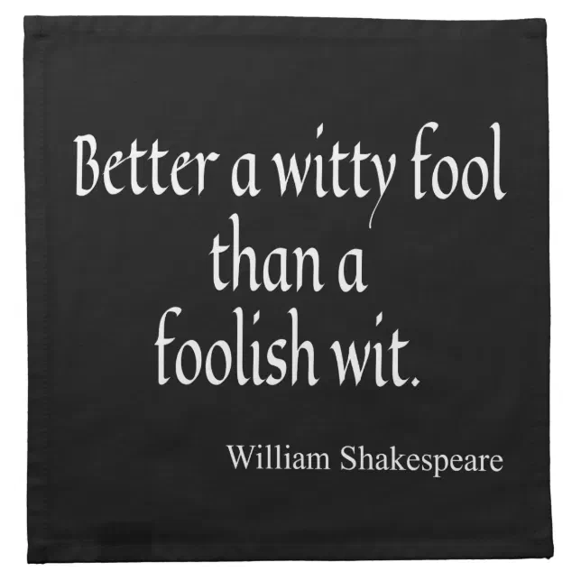 Shakespeare Quote Better a Witty Fool Foolish Wit Napkin | Zazzle