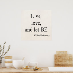 Shakespeare Quote Live, Love, and Let Be Quotes Poster | Zazzle