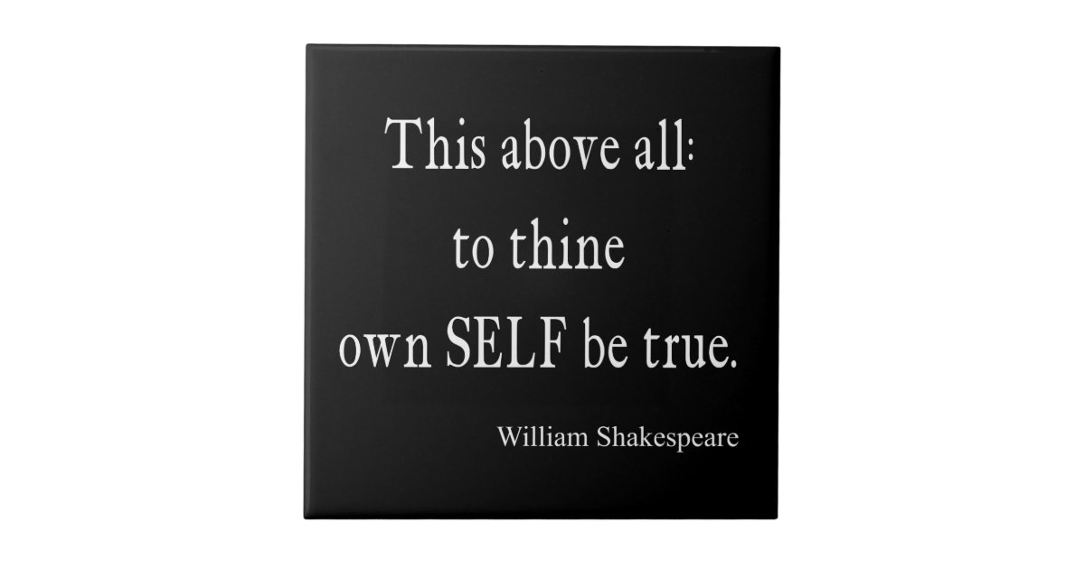 Shakespeare Quote To Thine Own Self Be True Quotes Ceramic Tile | Zazzle