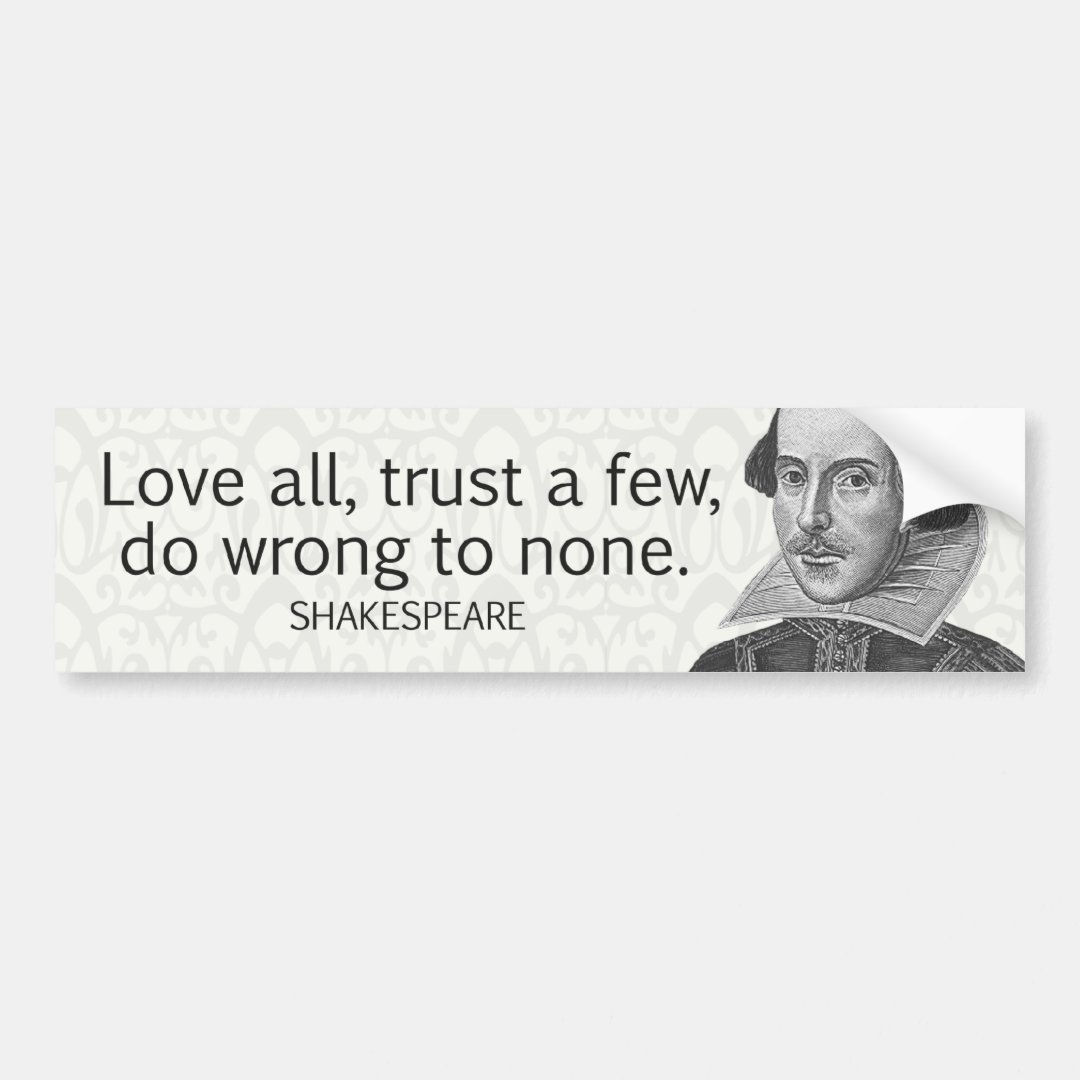 Shakespeare's Love All, Trust a Few, Do... Quote Bumper Sticker | Zazzle