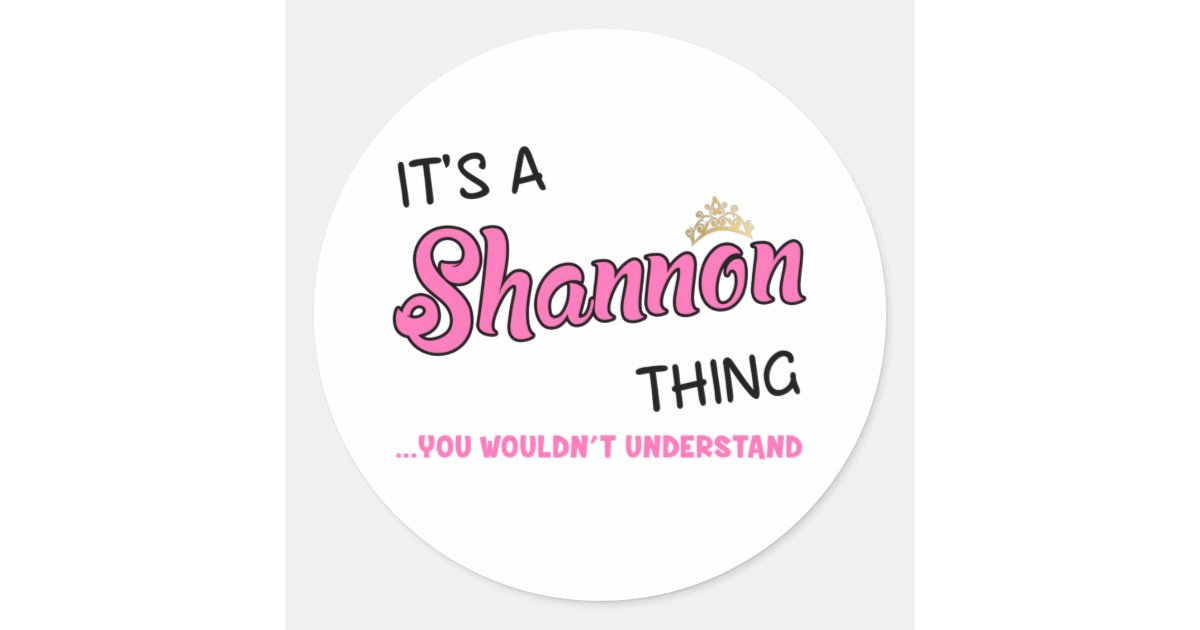 Shannon thing you wouldn't understand classic round sticker | Zazzle