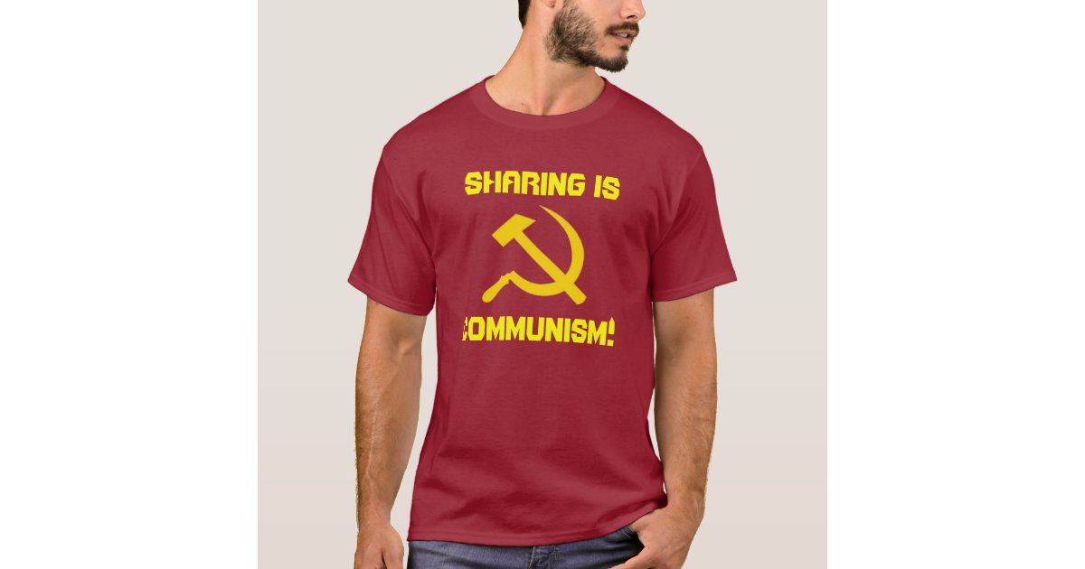 Sharing is Communism! T-Shirt | Zazzle
