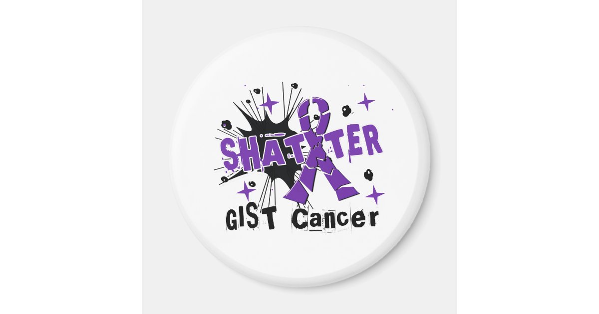 Shatter GIST Cancer Magnet | Zazzle