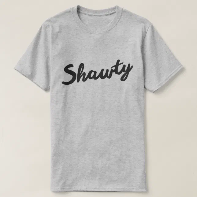 SHAWTY T-Shirt | Zazzle