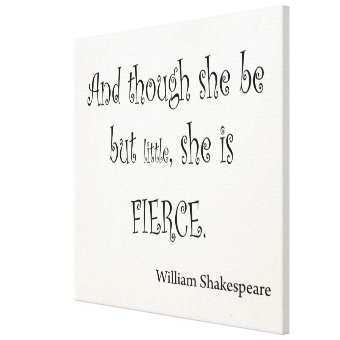 She Be But Little She is Fierce Shakespeare Quote Canvas Print | Zazzle