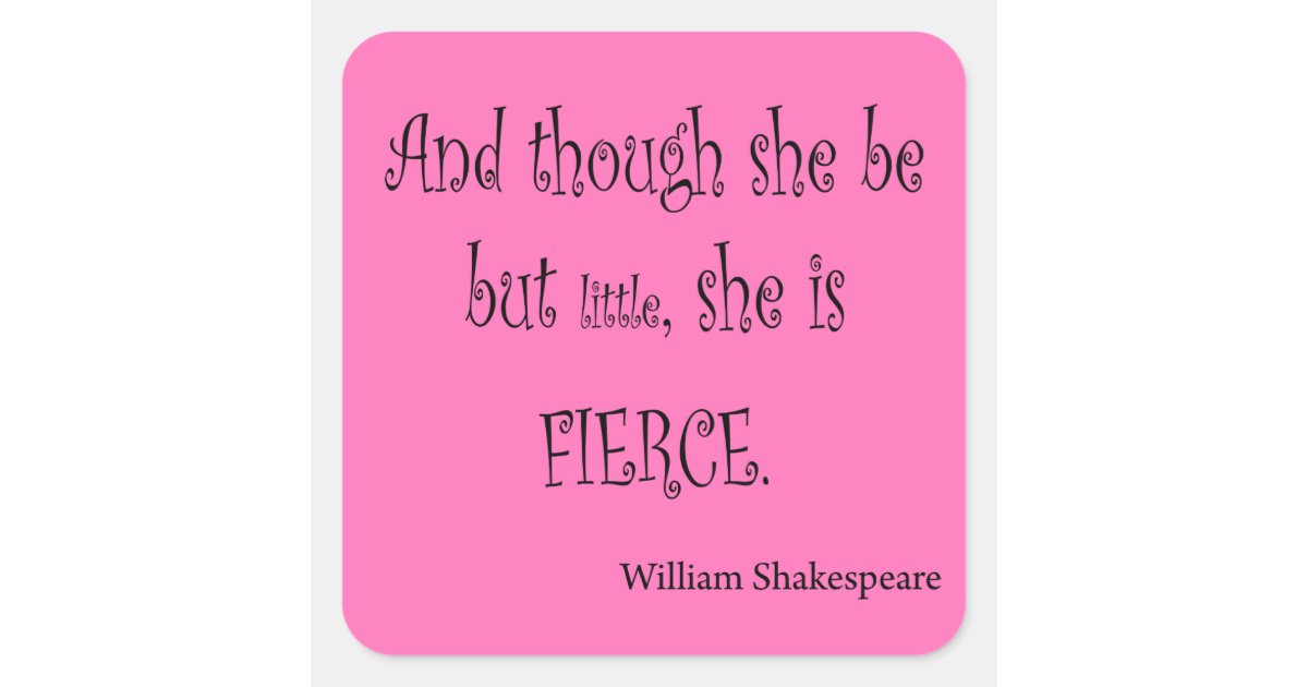 She Be But Little She is Fierce Shakespeare Quote Square Sticker | Zazzle