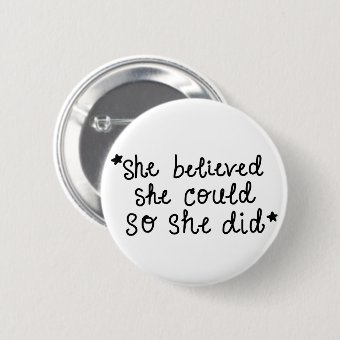 She Believed She Could So She Did Button | Zazzle