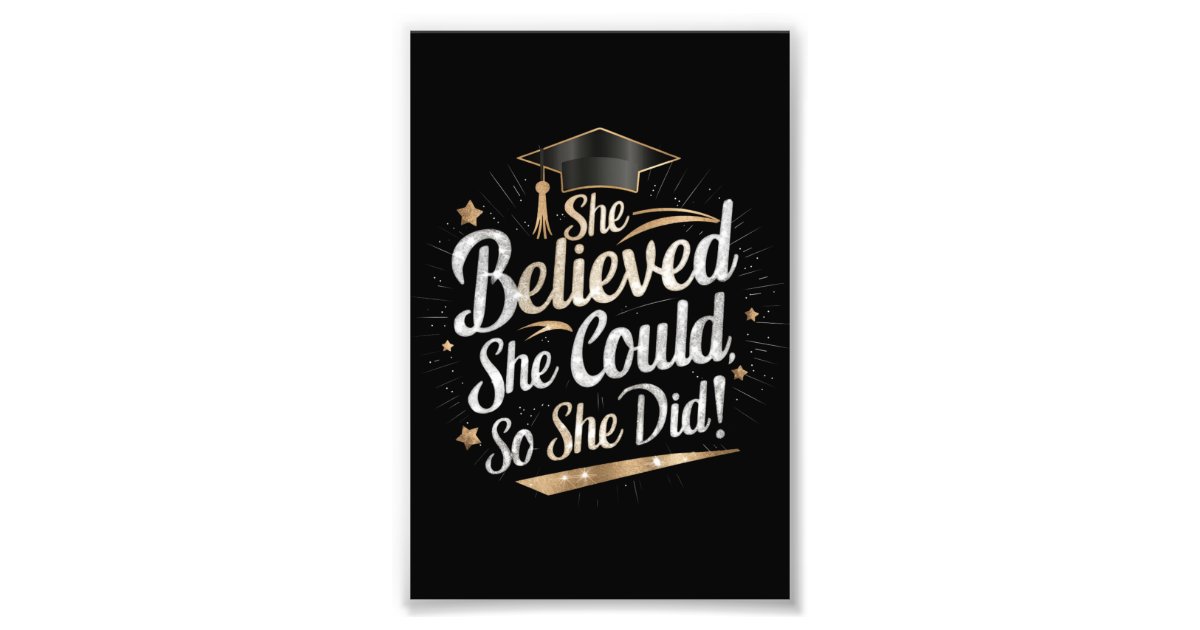 She Believed She Could So She Did Graduation Photo Print | Zazzle
