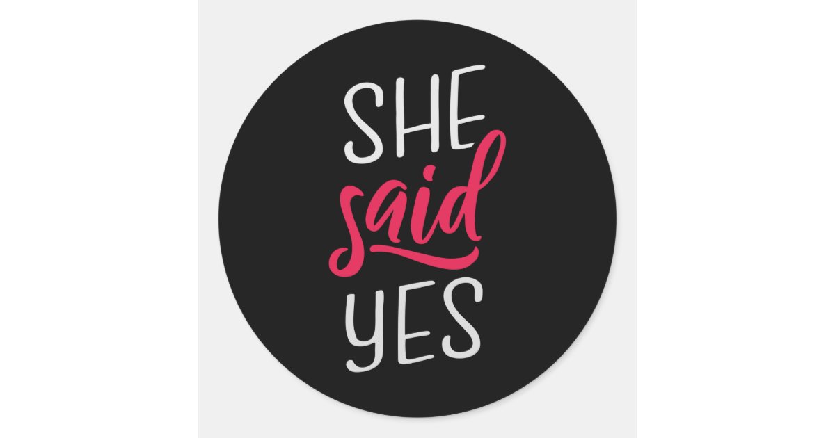 She said yes classic round sticker | Zazzle