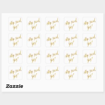 She Said Yes Quote Faux Gold Foil Metallic Design Square Sticker | Zazzle