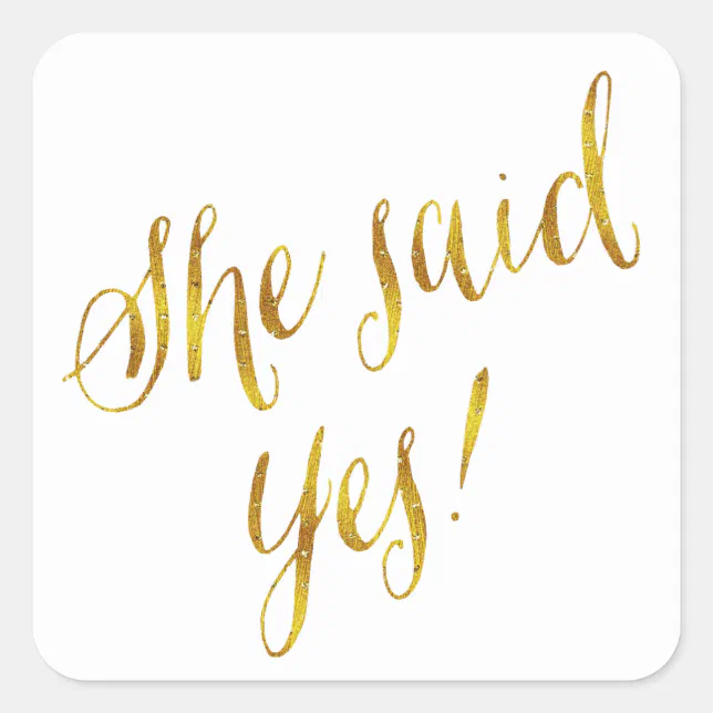 She Said Yes Quote Faux Gold Foil Metallic Design Square Sticker | Zazzle