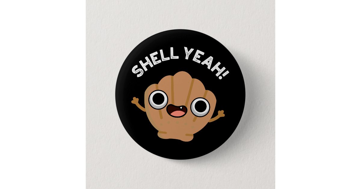 Shell Yeah Funny Seashell Pun Dark BG Button | Zazzle