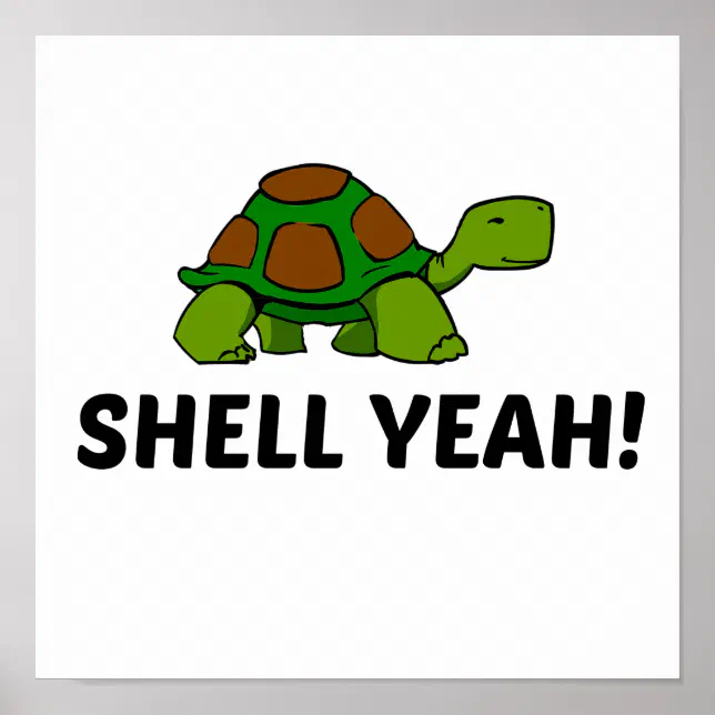 SHELL YEAH TURTLE POSTER | Zazzle