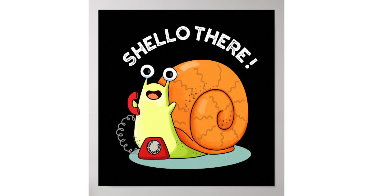 Shello There Funny Snail Hello Pun Dark BG Poster | Zazzle