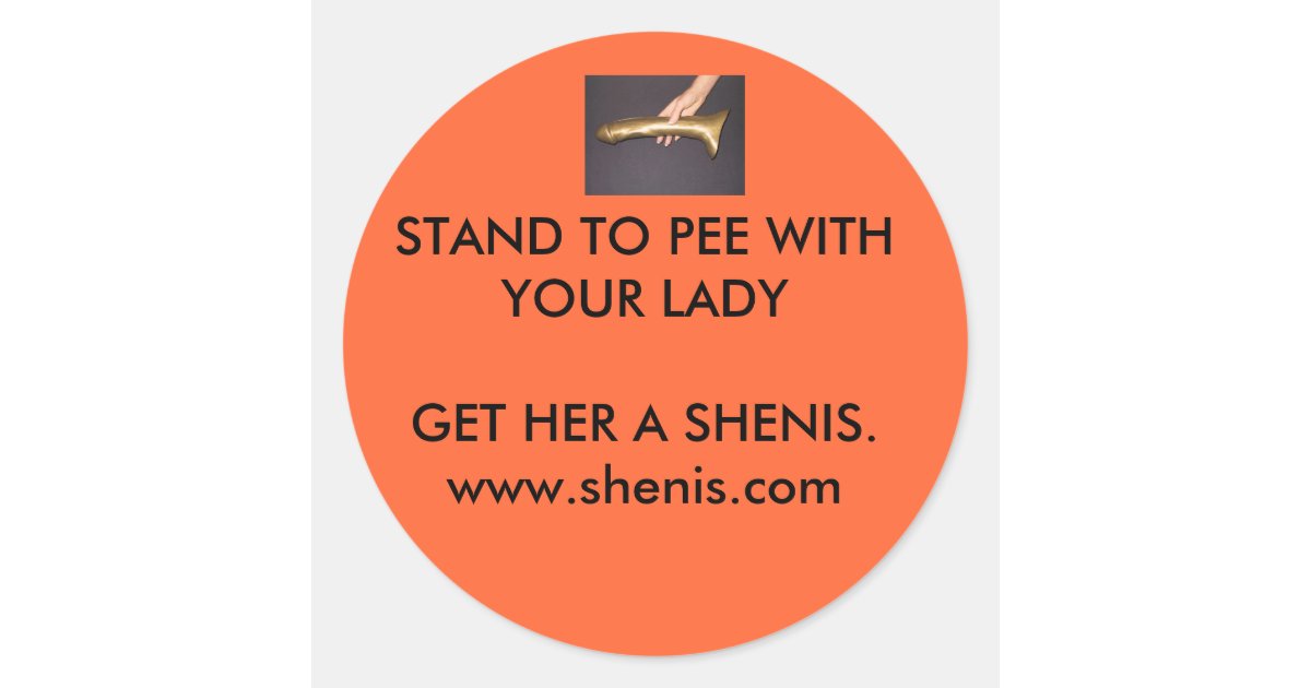 Shenis, STAND TO PEE WITH YOUR LADY GET HER... Classic Round Sticker ...