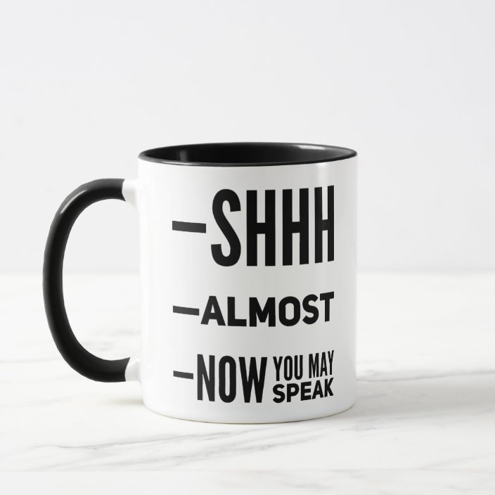 Shh Almost Now You May Speak Funny Coffee Mug | Zazzle.com