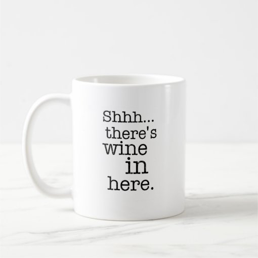 Shh there's wine in here - Funny Mug. Coffee Mug | Zazzle