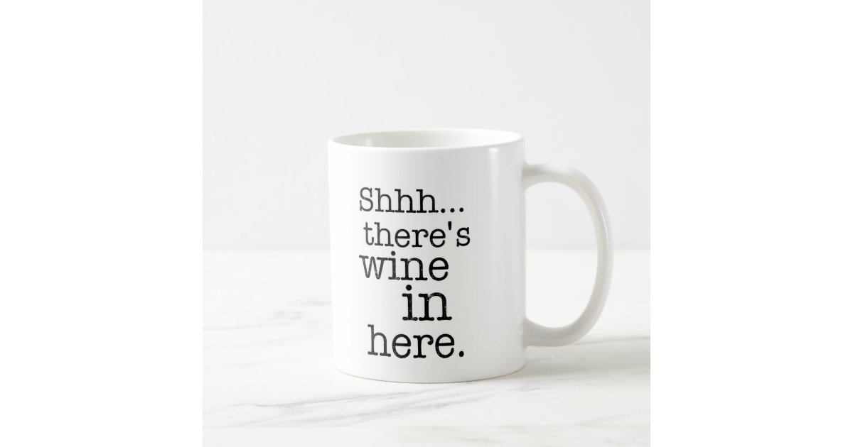 Shh there's wine in here - Funny Mug. Coffee Mug | Zazzle