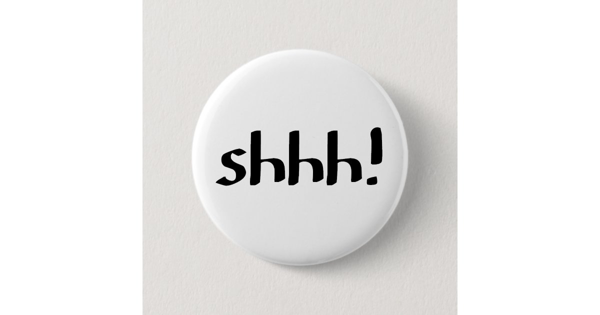 shhh! button | Zazzle