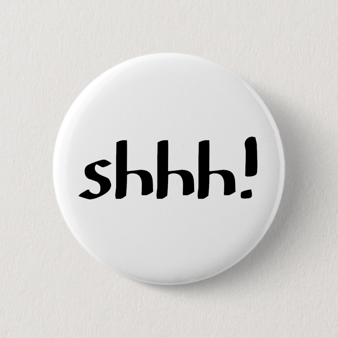 shhh! button | Zazzle