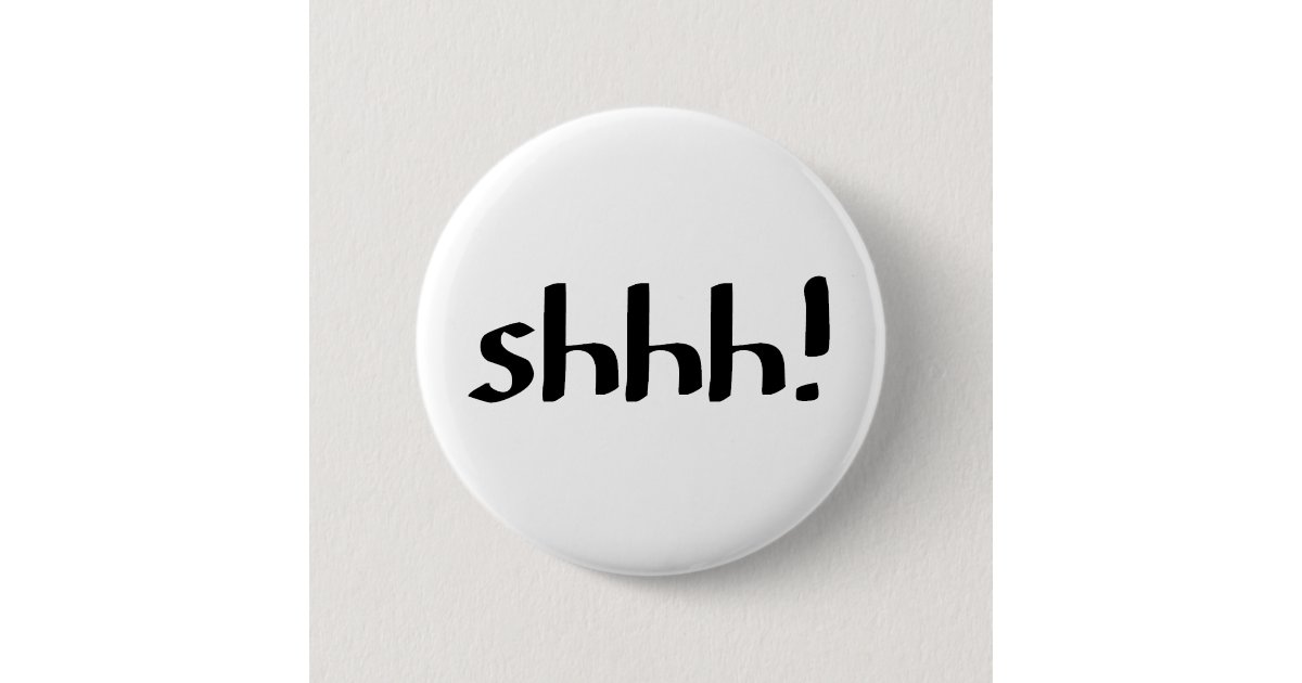 shhh! button | Zazzle
