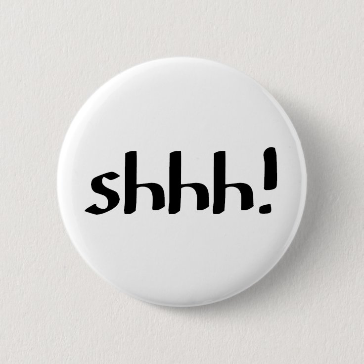 shhh! button | Zazzle