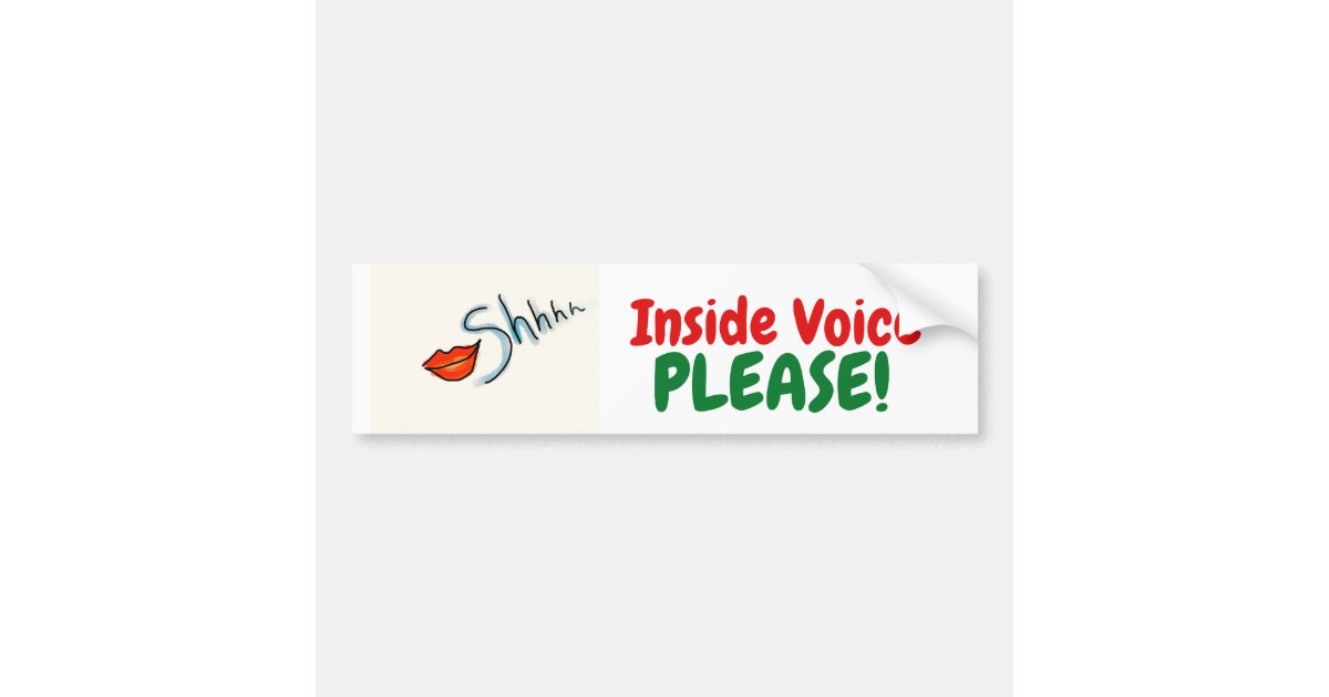 Shhh! Inside Voice Please! Bumper Sticker | Zazzle