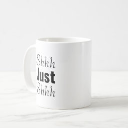 Shhh Just Shhh Coffee Mug | Zazzle