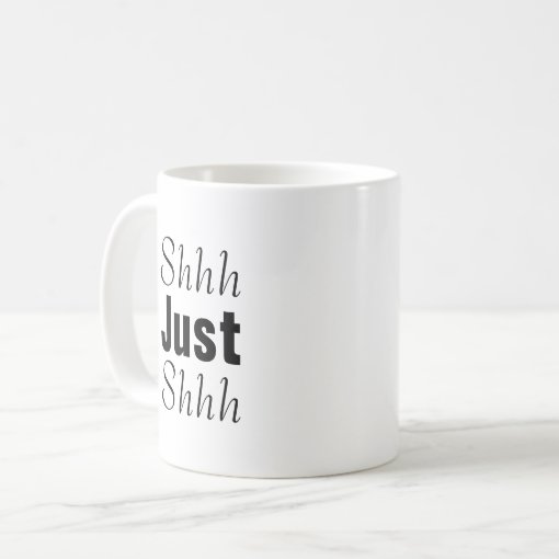 Shhh Just Shhh Coffee Mug | Zazzle