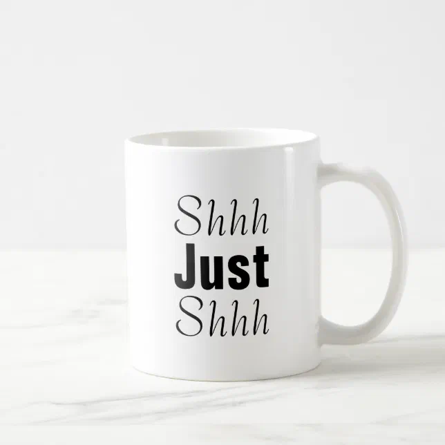 Shhh Just Shhh Coffee Mug | Zazzle