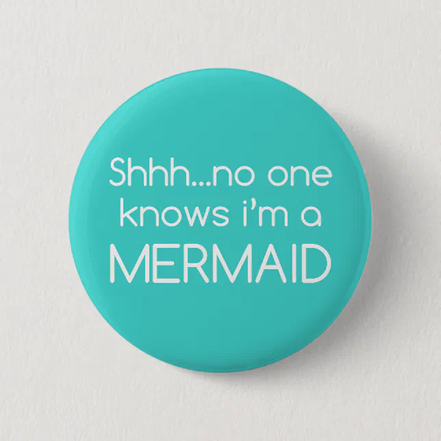 Shhh...no one knowns im a mermaid badge pin button | Zazzle