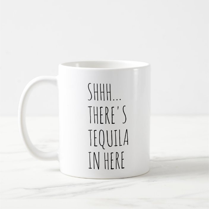 Shhh... There's Tequila In Here Coffee Mug | Zazzle.com