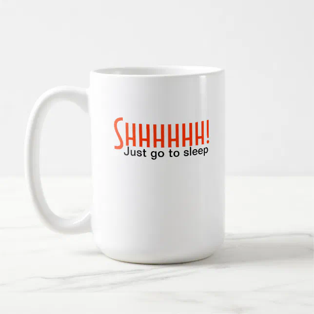 Shhhh! Just go to sleep - mug | Zazzle