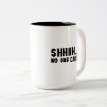Shhhh... No One Cares Two-Tone Coffee Mug | Zazzle