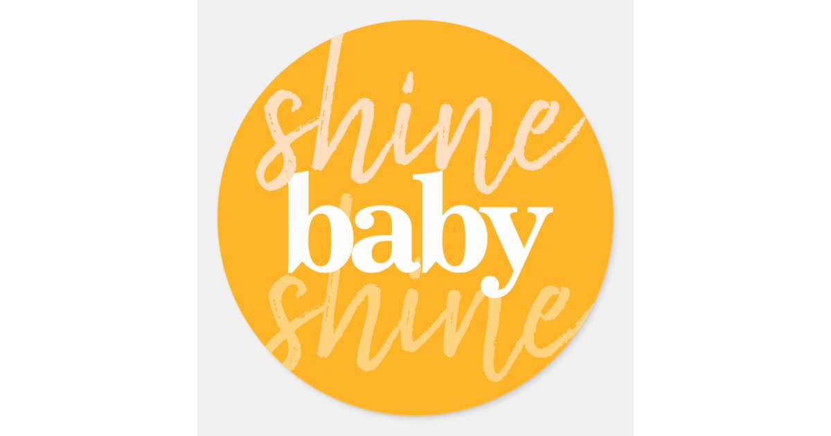 Shine Baby Shine Classic Round Sticker | Zazzle