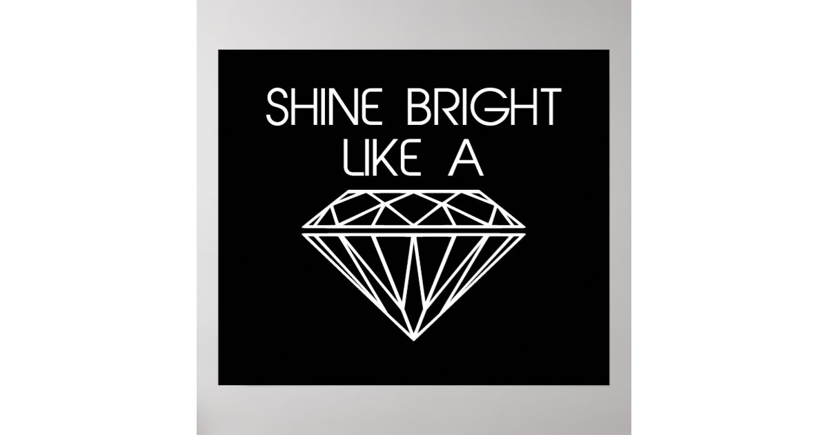 Shine Bright Like a Diamond Poster | Zazzle