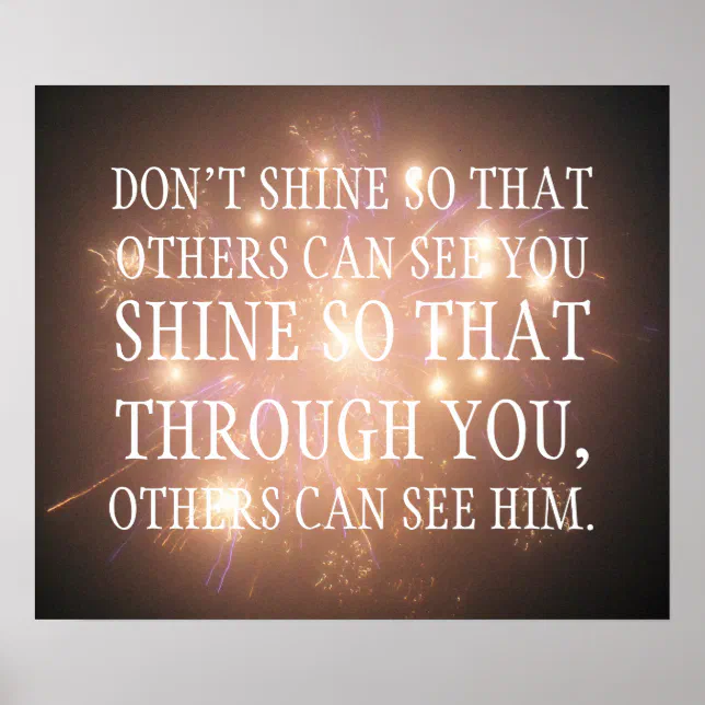 Shine so that through you others can see him poster | Zazzle