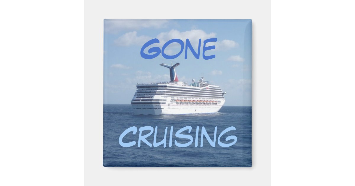 Ship at Sea Gone Cruising Magnet | Zazzle