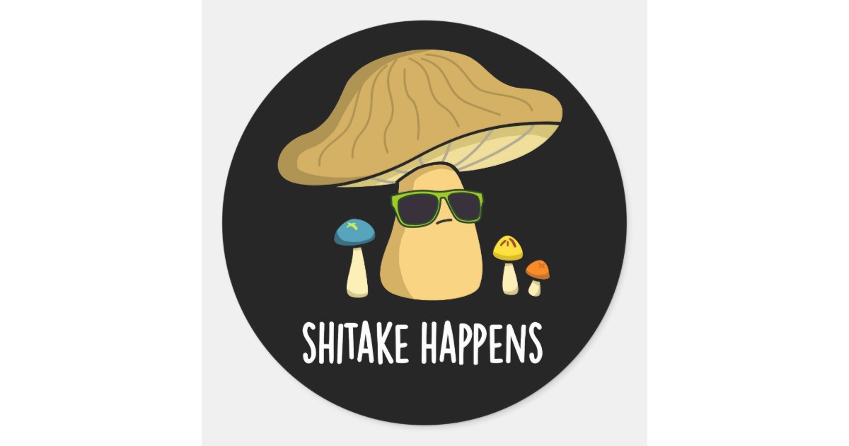 Shitake Happens Funny Mushroom Pun Dark BG Classic Round Sticker | Zazzle