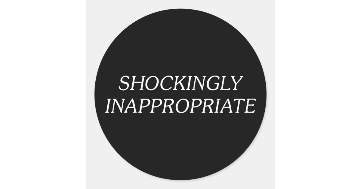 Shockingly Inappropriate Classic Round Sticker | Zazzle