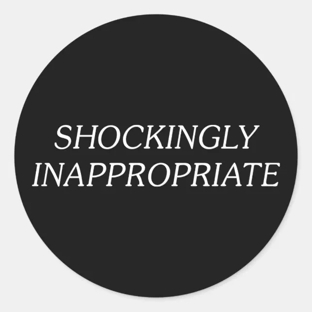 Shockingly Inappropriate Classic Round Sticker | Zazzle