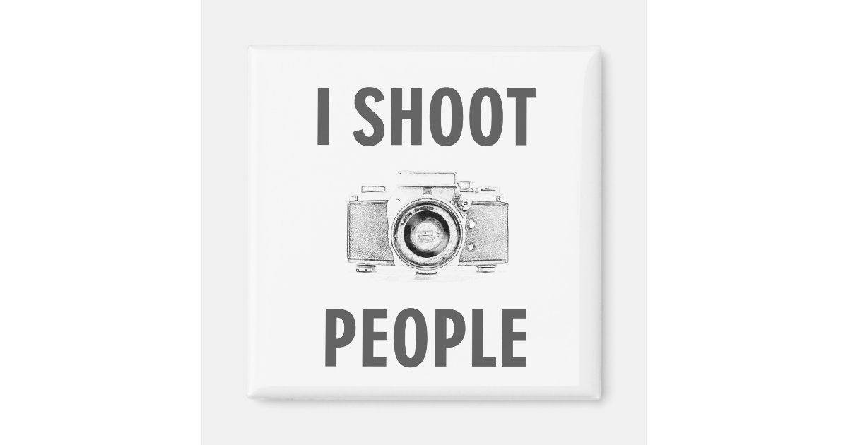shoot people funny text photo camera photographer magnet | Zazzle