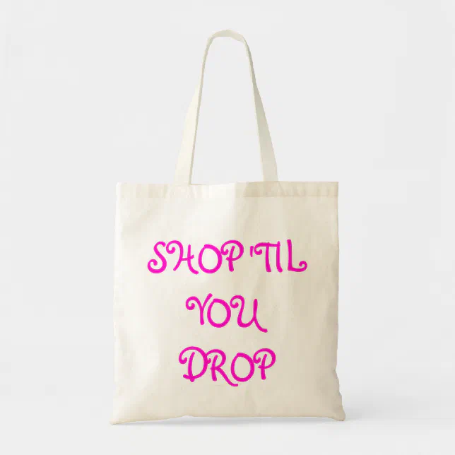 SHOP 'TIL YOU DROP TOTE BAG | Zazzle